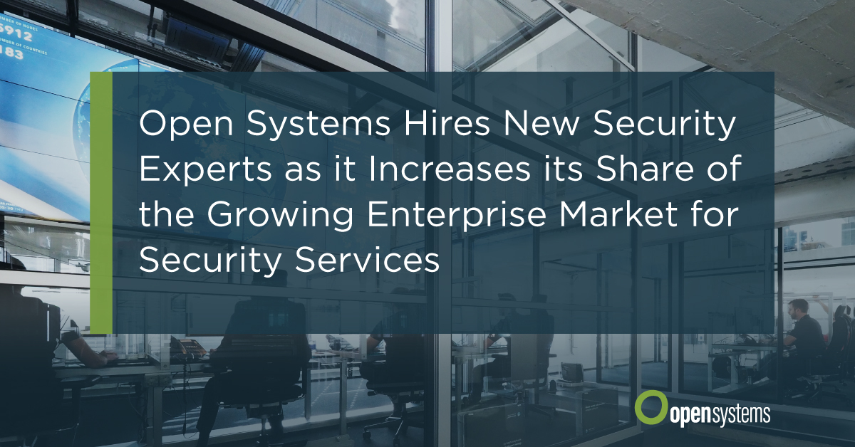 Open Systems Hires New Security Experts as it Increases its Share of ...