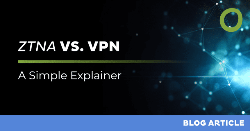 Understanding ZTNA vs. VPN: Which is Best for Your Security? - Open Systems