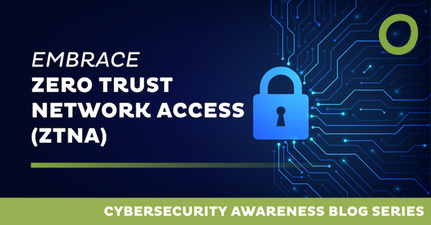 Embrace Zero Trust Network Access (ZTNA) - Open Systems